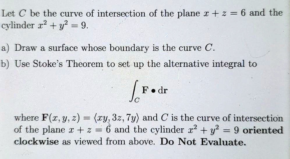 SOLVED: Let C be the curve of intersection of the plane + 2 = 6 and the cylinder z2 + y? = 9 a ...
