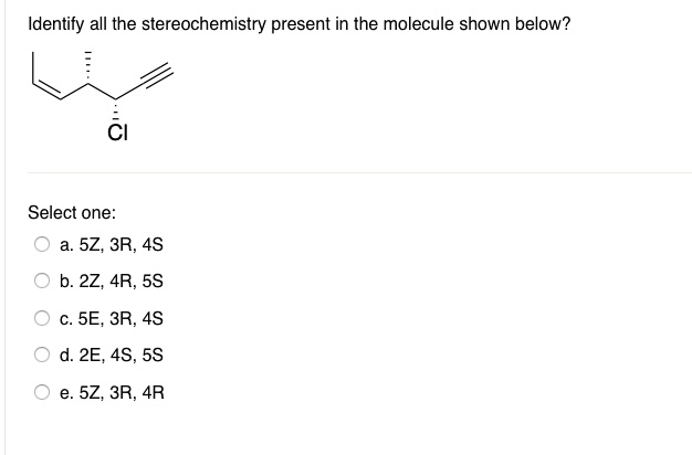 SOLVED:Identify all the stereochemistry present in the molecule shown ...