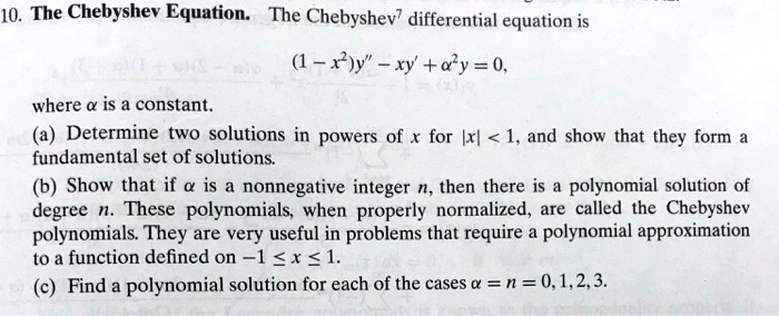 10. The Chebyshev Equation. The Chebyshev differential equation is (1 - x^2)y” - xy' + α^2y = 0 ...