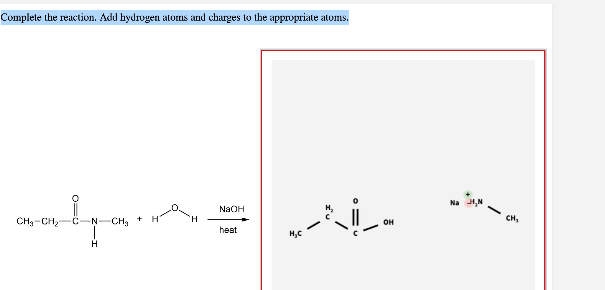 SOLVED: Complete the reaction. Add hydrogen atoms and charges to the ...