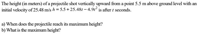 the height in meters of a projectile shot vertically upward from point 55 m above ground level ...