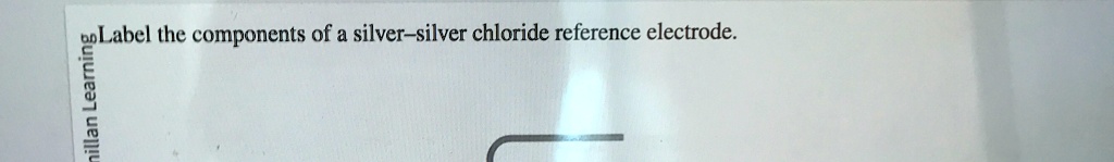 n label the components of a silver silver chloride reference electrode label the components of a ...