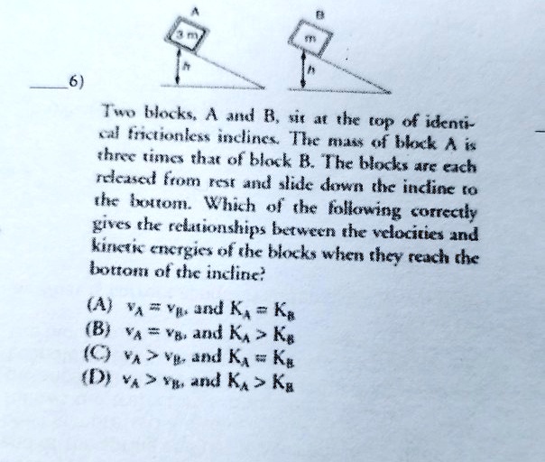 [GET ANSWER] 6) A B 3 m h Two blocks, A and B, sit at the top of identical frictionless inclines ...