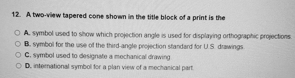 [GET ANSWER] 12. A two-view tapered cone shown in the title block of a ...