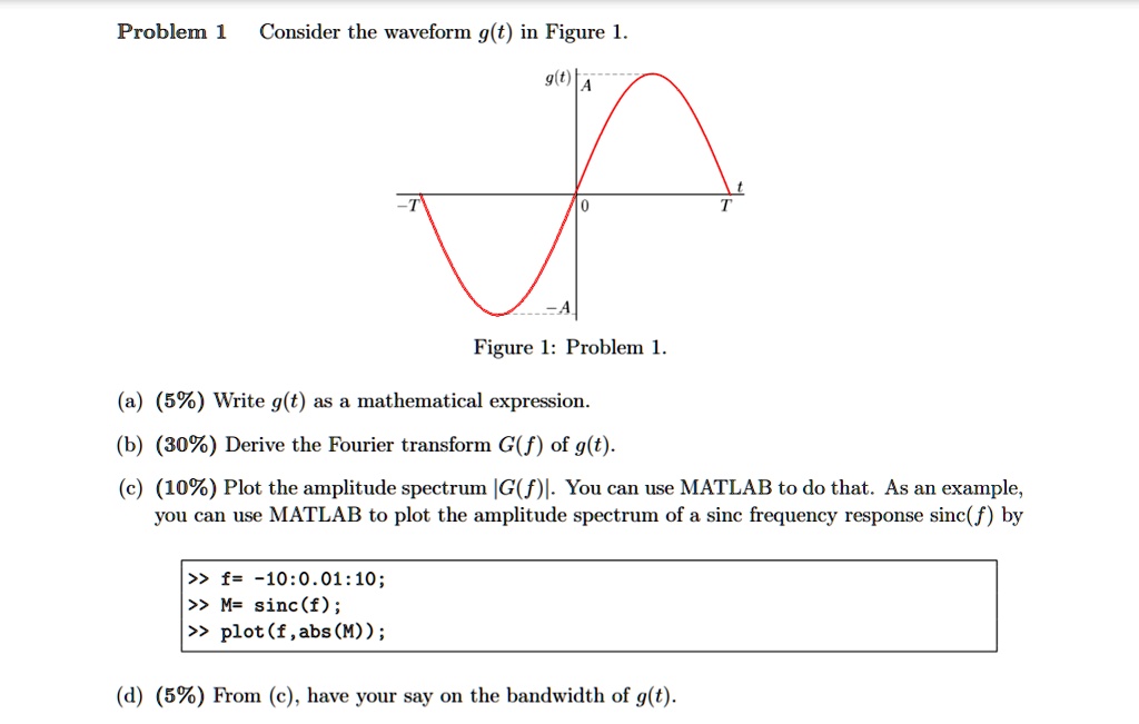 SOLVED: Problem 1 Consider the waveform g(t) in Figure Figure I: Problem 1 (5%) Write g(t) a ...