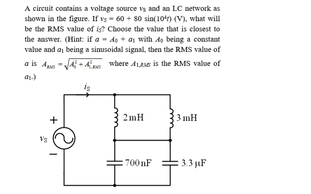 SOLVED: A circuit contains a voltage source vs and an LC network as shown in the figure. If vs ...