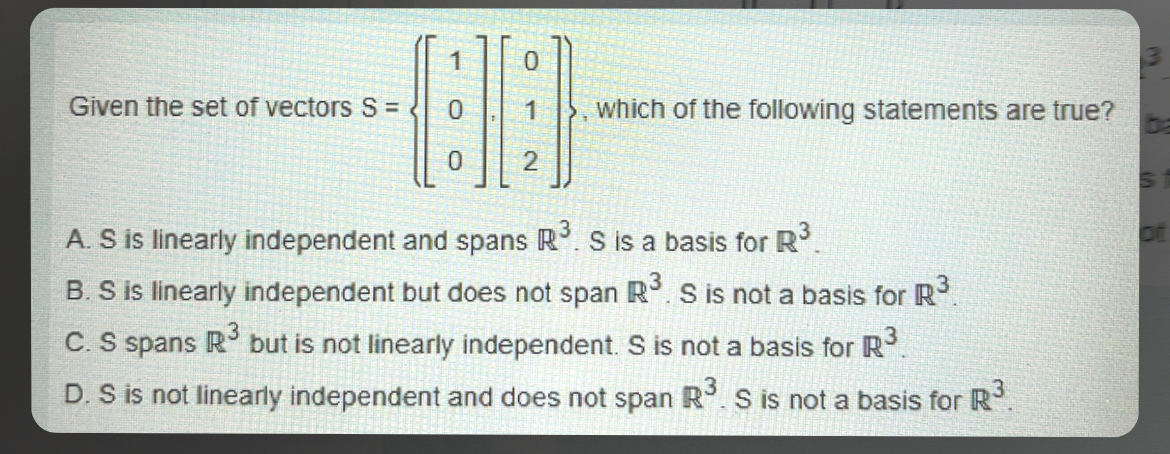 Given the set of vectors S={[ 1 0 0 ],[ 0 1 2 ]}, which of the following statements are true? A ...