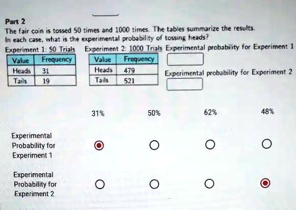 SOLVED: Part 2: The fair coin is tossed 50 times and 1000 times. The tables summarize the ...