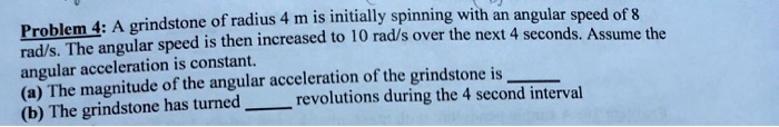 SOLVED: grindstone of radius 4 m is initially spinning with an angular ...