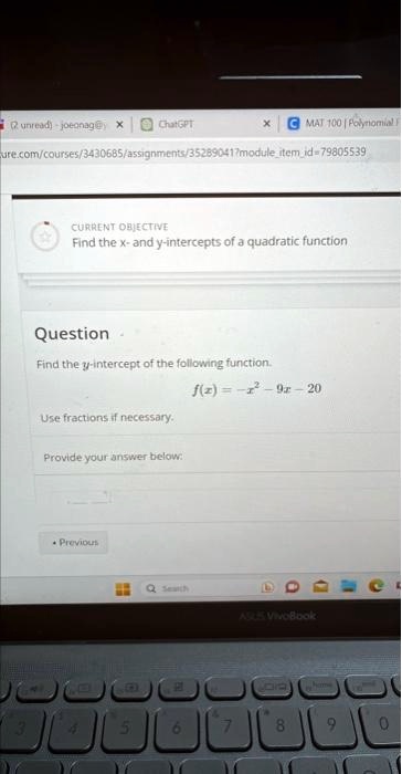 Find the y-intercept of the following function. f(x) = -x^2 - 9x - 20 Use fractions if necessary ...