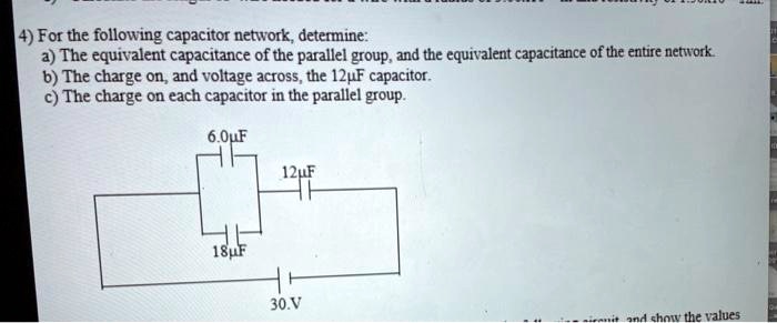 4) For the following capacitor network, determine: a) The equivalent capacitance of the parallel ...