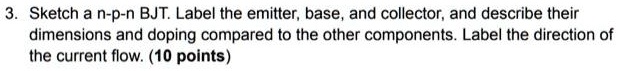 SOLVED: 3 Sketch a n-p-n BJT.Label the emitter,base,and collector,and ...