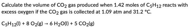 SOLVED: Calculate the volume of CO2 " gas produced when 1.42 moles of ...