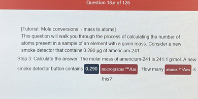 Question 18.e of 126 [Tutorial: Mole comversions - mass to atoms] This question will walk you ...