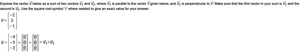 SOLVED: Express the vector →u below as a sum of two vectors →u1 and →u2, where →u1 is parallel ...