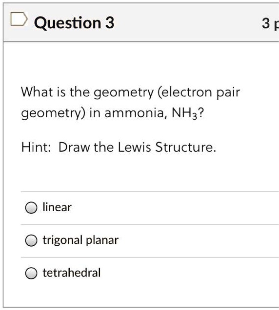 SOLVED: Question 3 3 What is the geometry (electron pair geometry) in ...