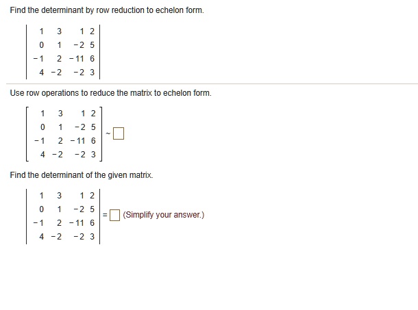 SOLVED: Find the determinant by row reduction to echelon form: -11 2 3 ...
