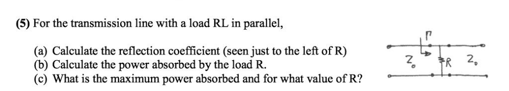 SOLVED: 5 For the transmission line with a load RL in parallel. (a) Calculate the reflection ...
