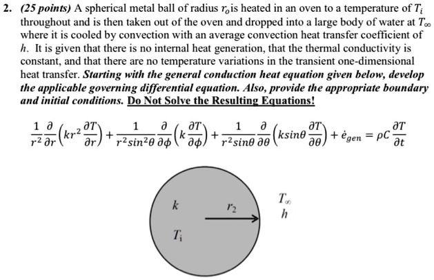 SOLVED: A spherical metal ball of radius r is heated in an oven to a temperature of Ti ...
