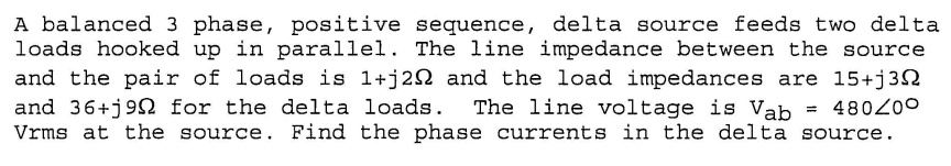 SOLVED: A balanced 3 phase, positive sequence, delta source feeds two delta