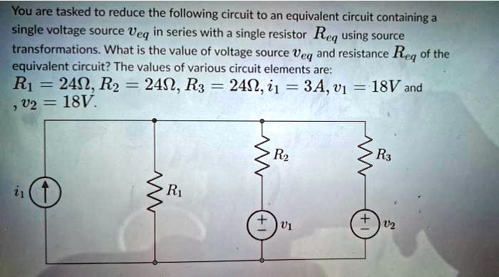 SOLVED: You are tasked to reduce the following circuit to an equivalent circuit containing a ...