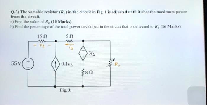 The variable resistor (R) in the circuit in Fig.1 is adjusted until it absorbs maximum power ...
