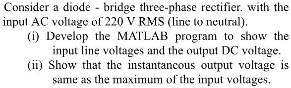 SOLVED: Consider a diode bridge three-phase rectifier with the input AC ...