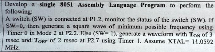 Develop a single 8051 Assembly Language Program to perform the following: A switch (SW) is ...
