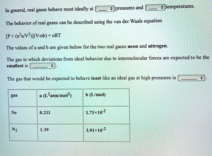 in general real gases behave most ideally at pressures and itemperatures the behavior of real ...