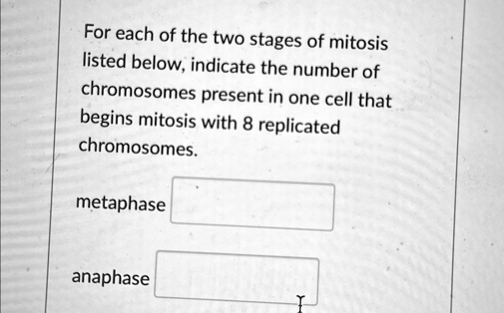 For each of the two stages of mitosis listed below, indicate the number ...