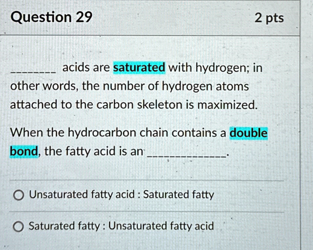 Question 29 2 pts — acids are saturated with hydrogen; in other words ...