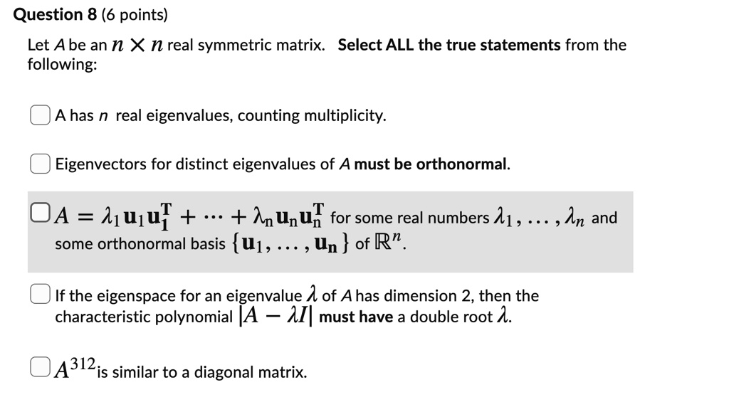 SOLVED: Question 8 (6 points) Let Abe an n X n real symmetric matrix: Select ALL the true ...