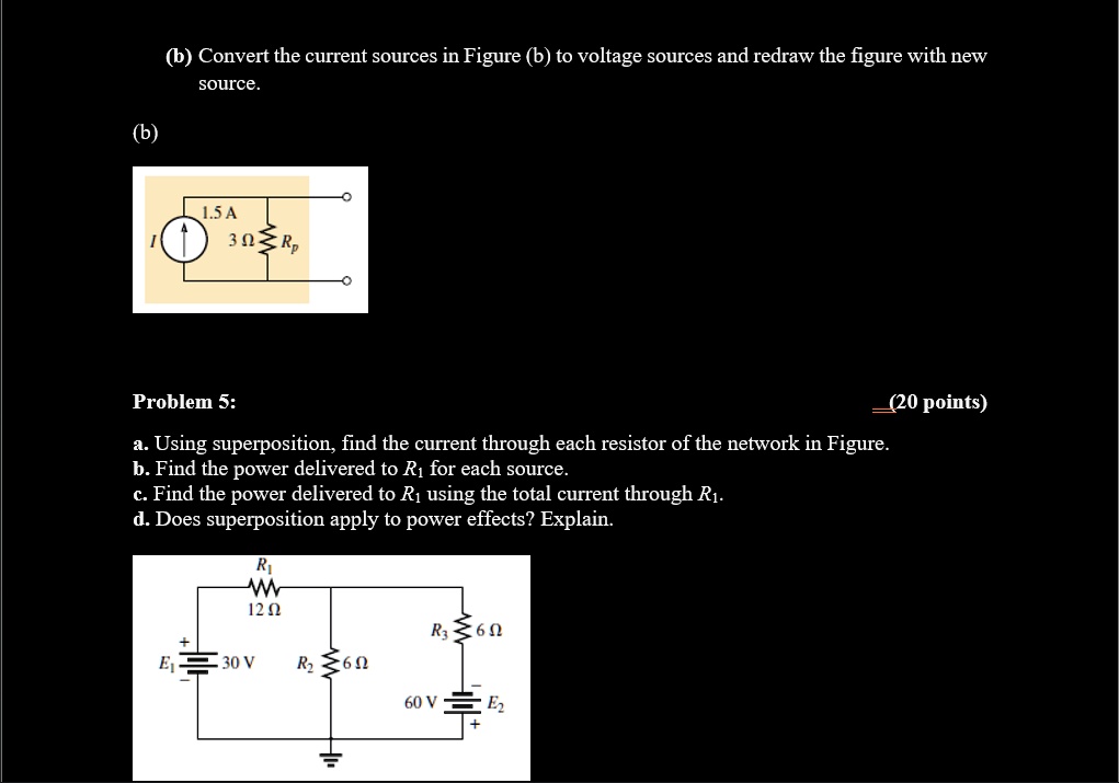 SOLVED: (b) Convert the current sources in Figure (b) to voltage sources and redraw the figure ...