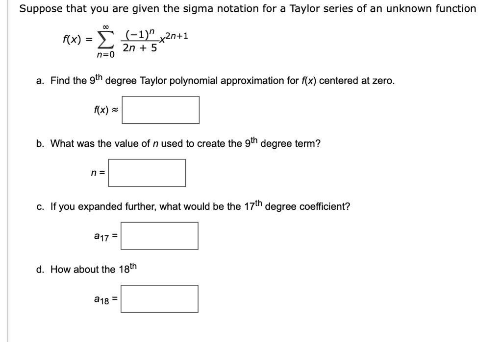 SOLVED: Suppose that you are given the sigma notation for a Taylor series of an unknown function ...