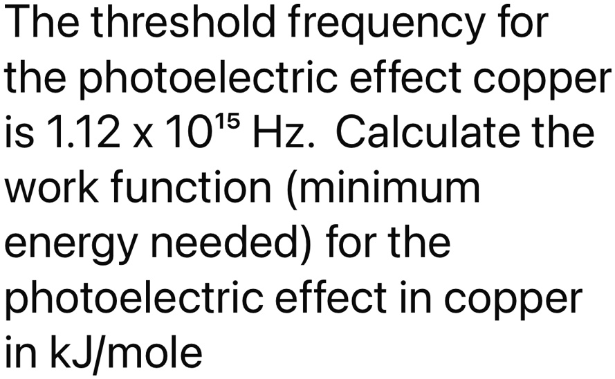 SOLVED: The threshold frequency for the photoelectric effect in copper is 1.12 x 10^15 Hz ...