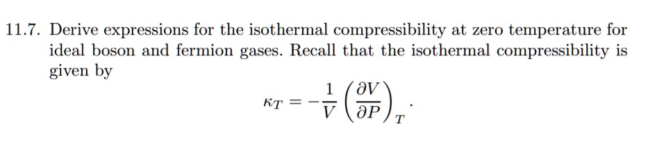 11.7. Derive expressions for the isothermal compressibility at zero ...