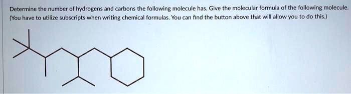 determine the number of hydrogens and carbons the following molecule ...