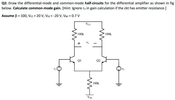 SOLVED: Q2: Draw the differential-mode and common-mode half-circuits for the differential ...