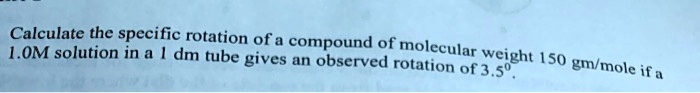 calculate the specific rotation of a compound of lom solution in a dm ...