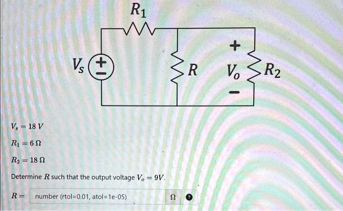 Vs = 18 V R1 = 6 ? R2 = 18 ? Determine R such that the output voltage Vo = 9V. R = number (rtol ...