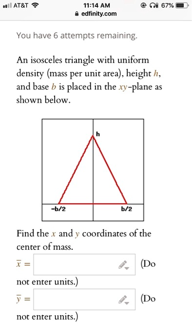 SOLVED: AT T 11:14 AM edfinity.com 67% You have 6 attempts remaining: An isosceles triangle with ...
