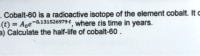 SOLVED: Cobalt-60 is a radioactive isotope of the element cobalt: It (t ...