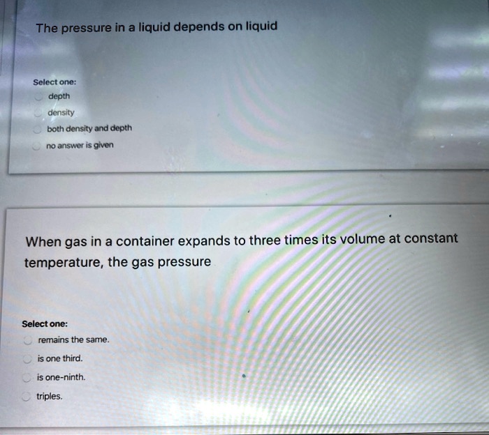 SOLVED: The pressure in a liquid depends on liquid Select one: depth density both density and ...
