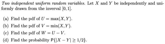 SOLVED: Two independent uniform random variables Let X and Y be ...