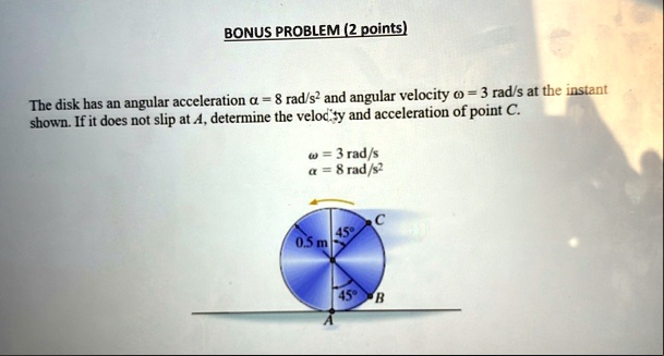 Bonus Problem 2 Points The Disk Has An Angular Acceleration Alpha 8 Text Rads2 And Angular