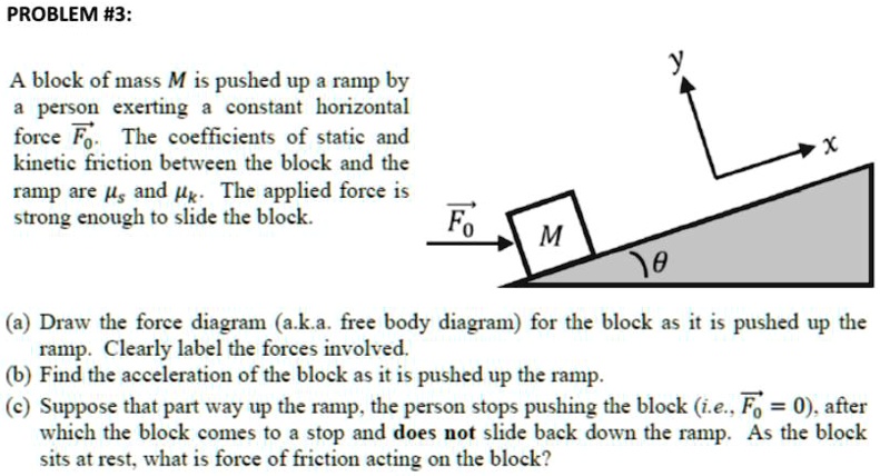PROBLEM #3: A block of mass M is pushed up a ramp by a person exerting ...