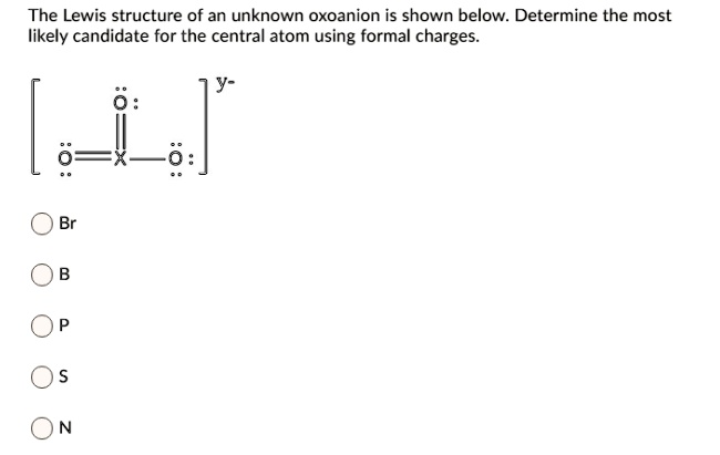 SOLVED: The Lewis structure of an unknown oxoanion is shown below ...