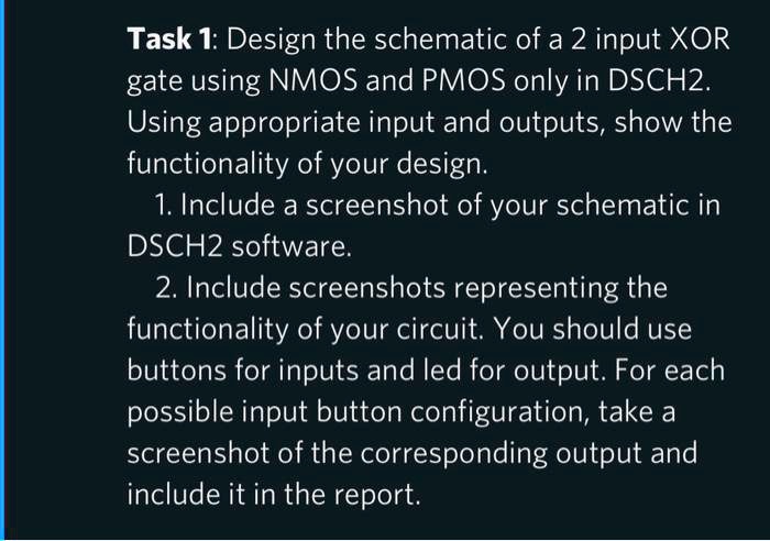SOLVED: Task 1: Design the schematic of a 2-input XOR gate using NMOS and PMOS only in DSCH2 ...