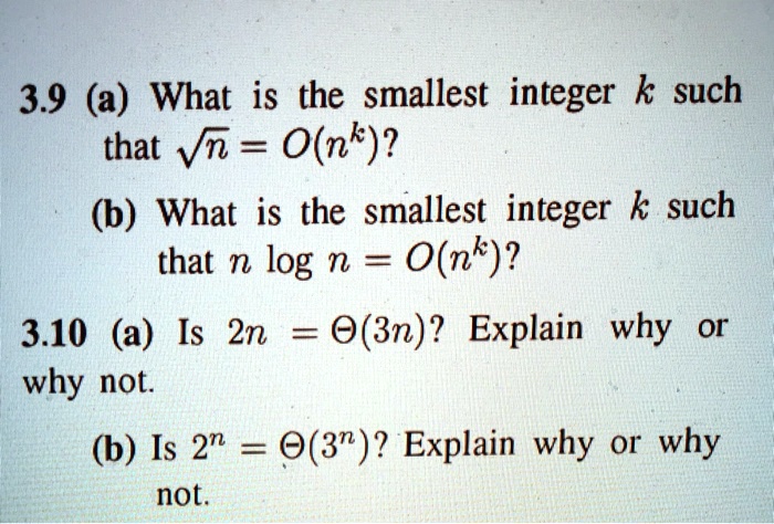 3.9 (a) What is the smallest integer k such that √(n) = O(n^k)? (b) What is the smallest integer ...