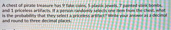 SOLVED: A chest of pirate treasure has 9 fake coins 5 plastic jewels ...